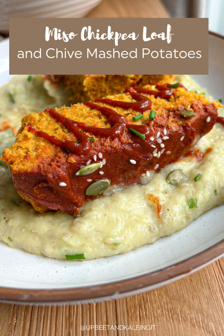 Miso Chickpea Loaf and Chive Mashed Potatoes - Upbeet & Kaleing It